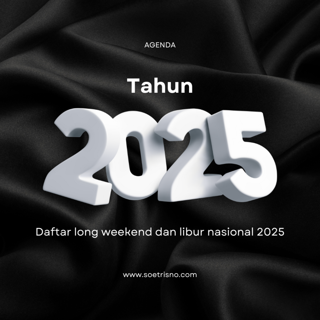Daftar Long Weekend dan Libur Nasional 2025 - www.soetrisnogaleri.com